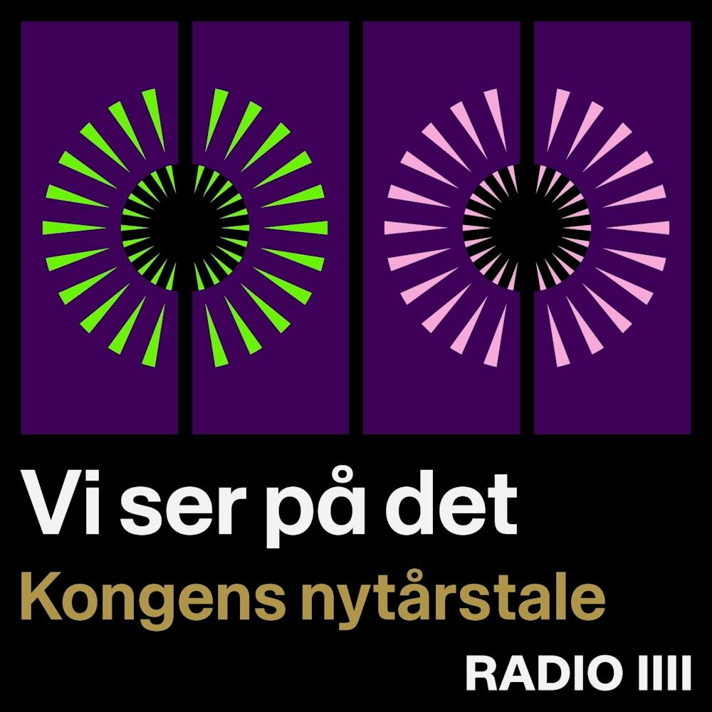 Vi ser på det - Kongens nytårstale – med Lotte Freddie, Helin Erdem og ...